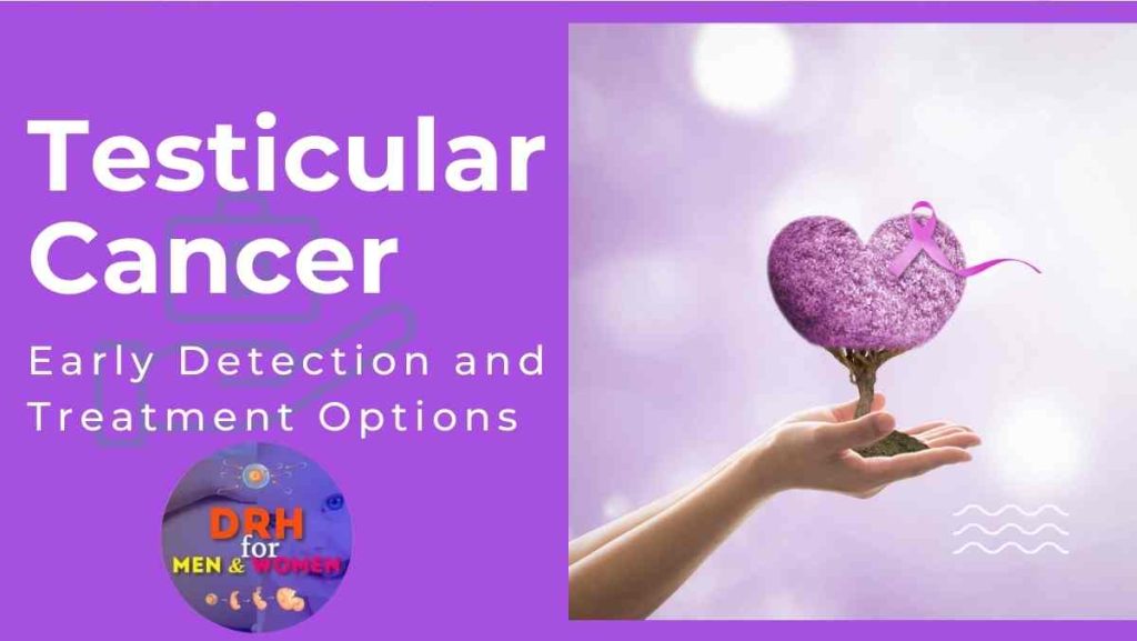 Testicular Cancer: Early Detection and Treatment Options - Reproductive ...