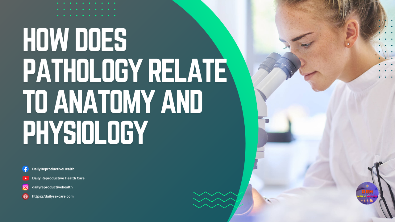 How Does Pathology Relate to Anatomy and Physiology?
